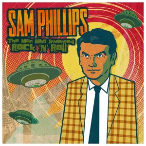 Sam Phillips: The Man Who Invented Rock ‘N’ Roll